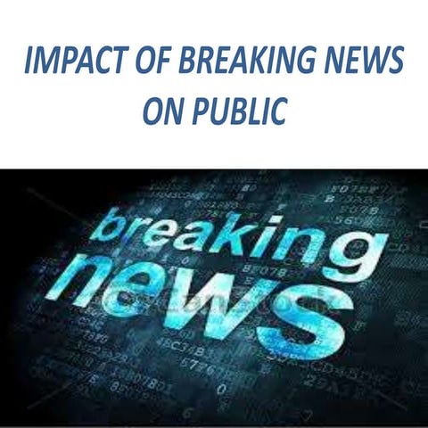 Impact of breaking news on public | PPTX