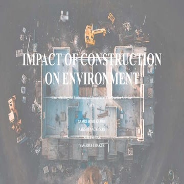 IMPACT OF CONSTRUCTION ON ENVIRONMENT PPT, Group 7.pptx