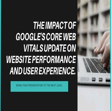 IMPACT OF GOOGLE'S CORE WEB VITALS UPDATE ON WEBSITE PERFORMANCE AND ...