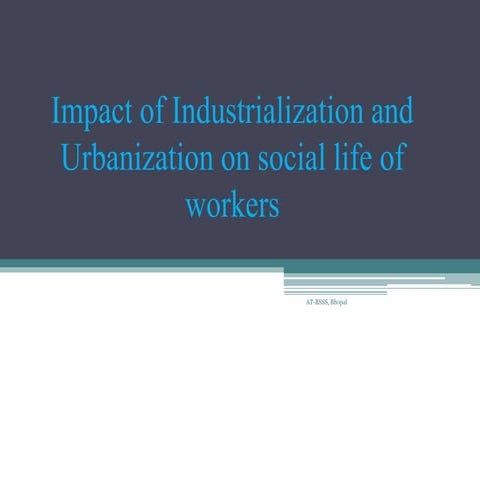 Impact of industrialization and urbanization on social life of workers ...