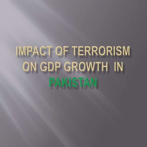 IMPACT OF TERRORISM ON GDP GROWTH IN PAKISTAN | PPTX