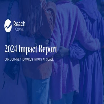 Reach Capital 2024 Impact Report: Our journey towards impact at scale | PPT