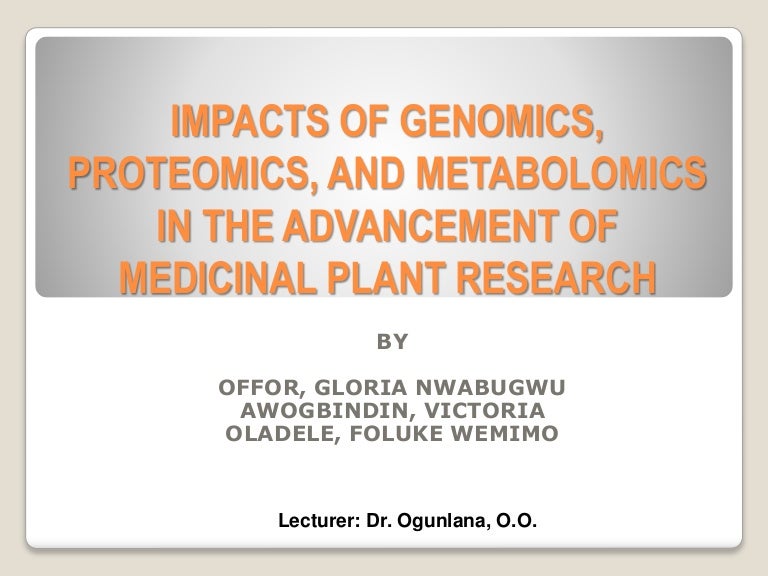 Impacts Of Genomics Proteomics And Metabolomics Ppt