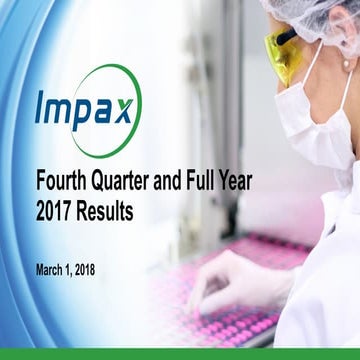 Impax fourth quarter and full year 2017 earnings call presentation | PPT