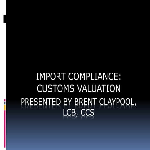 IMPORT COMPLIANCE - CUSTOMS VALUATION | PPTX