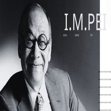 I.M.PEI PRESENTATION [his early life, theories and practices, 5 of his ...