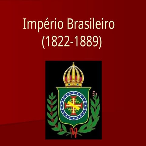 o imperio-brasileiro - primeiro e segundo-1822-1889.pptx