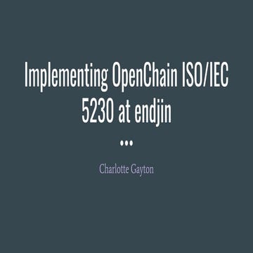 Implementing OpenChain ISO/IEC 5230 at endjin | PPT