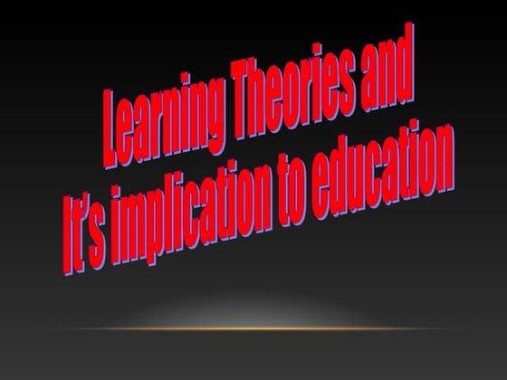 Learning theories and its implication to education | PPT