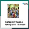 Importance of art classes & art workshops for kids | Abrakadoodle | PPT