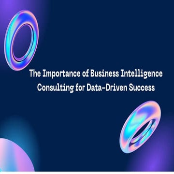 Importance of Business Intelligence Consulting for Data-Driven Success | PPT