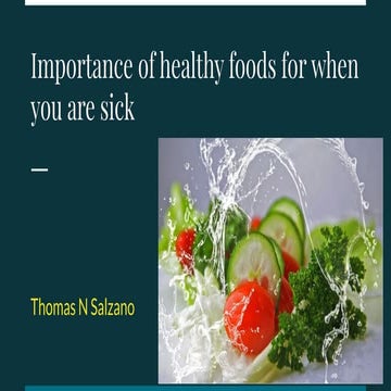 Importance of Healthy Foods for when You are Sick: Thomas N Salzano | PPT