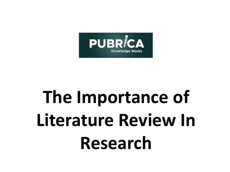 The Role and Importance of Literature Review in Research The Role and Importance of Literature Review in Research