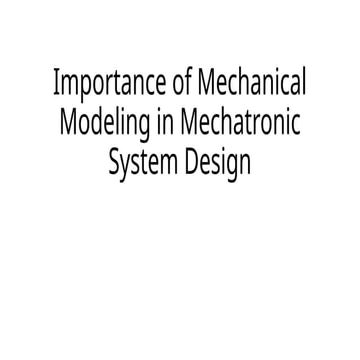 importance of mechanical modeling mecharonics system design.pptx
