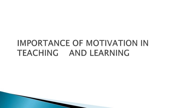 Importance Of Motivation In Teaching And Learning importance-of-motivation-in-teaching-and-learning