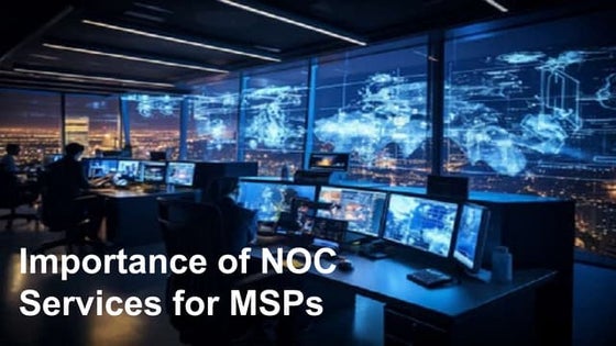 How Proactive NOC Support Can Elevate Your MSP’s Reputation and Revenue.docx