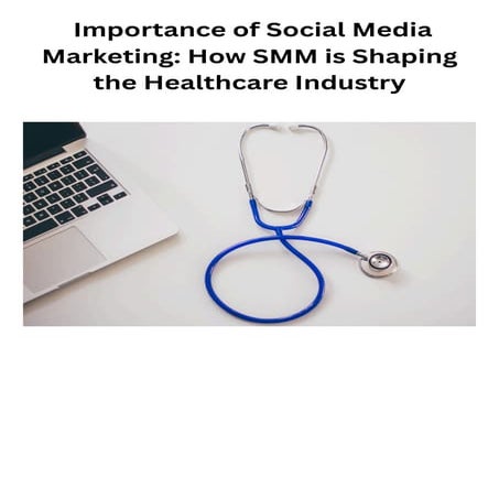 Importance of Social Media Marketing How SMM is Shaping the Healthcare ...