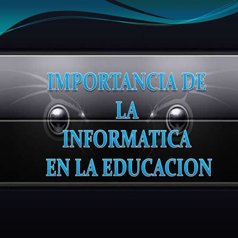 Importancia de la Informática en la Educación Básica | PPTX