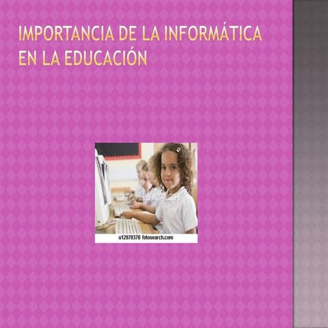 Importancia de la informatica en la educación | PPTX