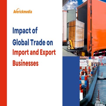 Impact of Global Trade on Import and Export Businesses | PPT