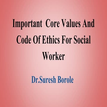 Important Core Values And Code Of Ethics For Social Worker.pptx