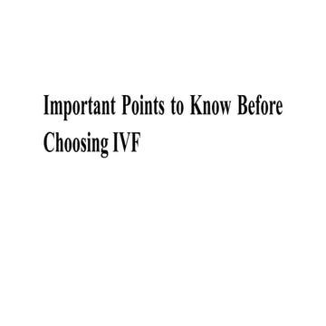 Important Points to Know Before Choosing IVF | PPTX