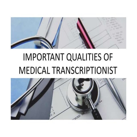 IMPORTANT QUALITIES OF MEDICAL TRANSCRIPTIONIST.pptx