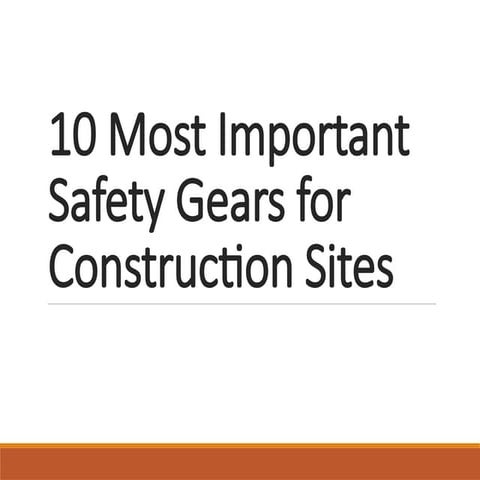 Presentation on Top 10 Essential Safety Gears Every Construction Site ...