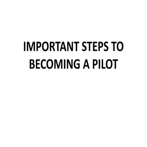 IMPORTANT STEPS TO BECOMING A PILOT | PPTX