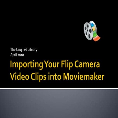 Importing your flip camera video clips into moviemaker | PPT