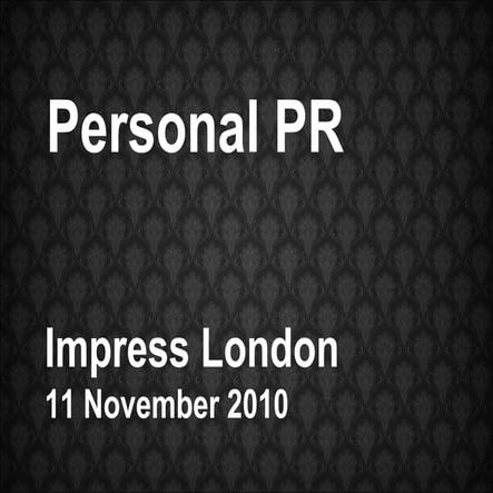 Impress London: "Personal PR" | PPT