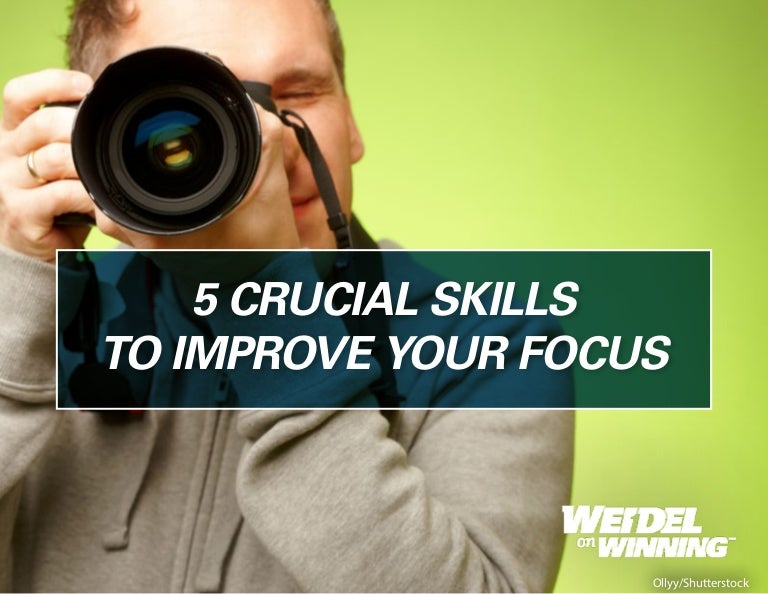 5 Crucial Skills to Improve Your Focus