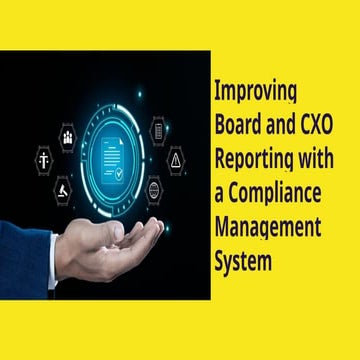 Improving Board and CXO Reporting with a Compliance Management System.pptx