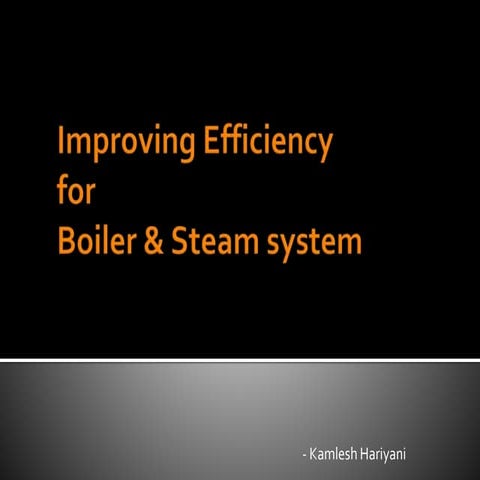 Improving Efficiency for Boiler and Steam System | PPTX