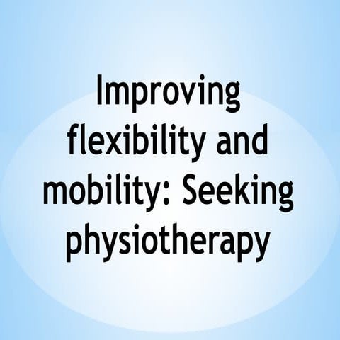 Improving flexibility and mobility Seeking physiotherapy.pptx