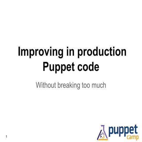 Puppet Camp Amsterdam 2015: Improving In Production Puppet Code Without ...