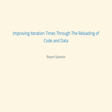 Improving Iteration Times Through The Reloading Of Code And Data Ppt