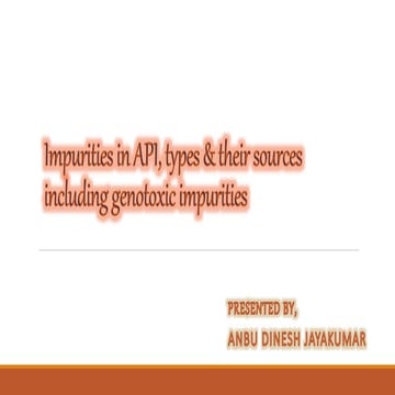 Impurities in API , types and their sources including genotoxic ...