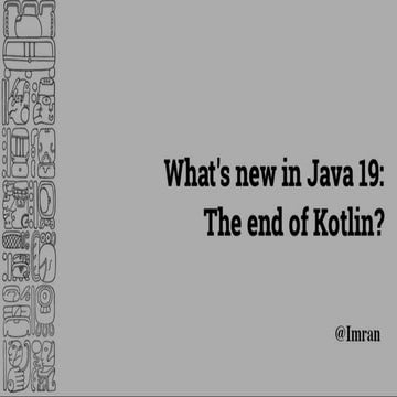 What's new in java 19: The end of Kotlin? | PPT