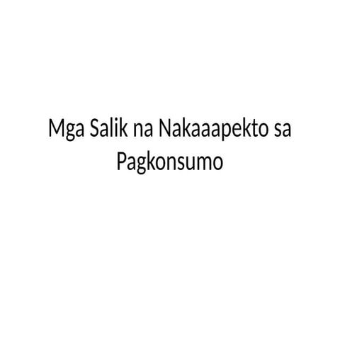 Mga Salik na Nakaapekto sa pagkonsumoooo | PPTX