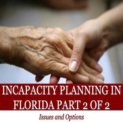 Incapacity Planning in Florida: Issues and Options | PPT