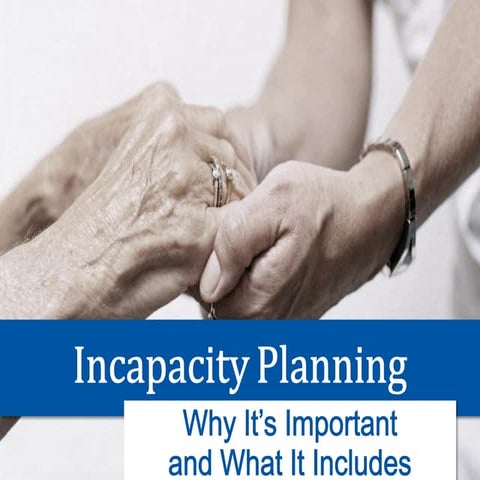 Incapacity Planning: Why It's Important and What It Includes | PPT