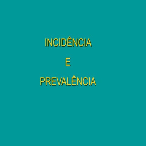 Incidência e prevalência | PPT