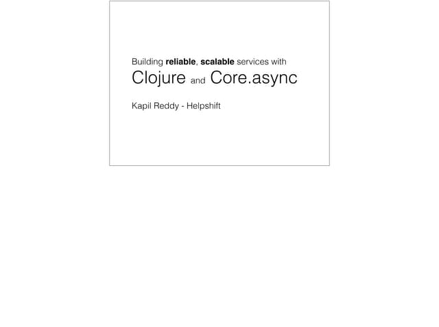 Building A Reliable Scalable Service With Clojure And Coreasync Ppt