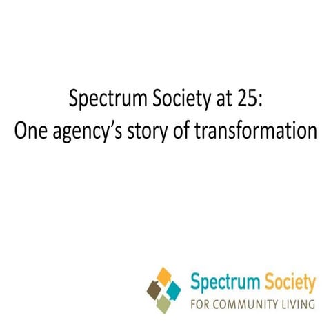 Spectrum Society at 25: One agency's story of transformation | PPT