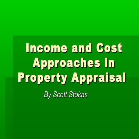 Income and cost approaches in property appraisal by scott stokas | PPT