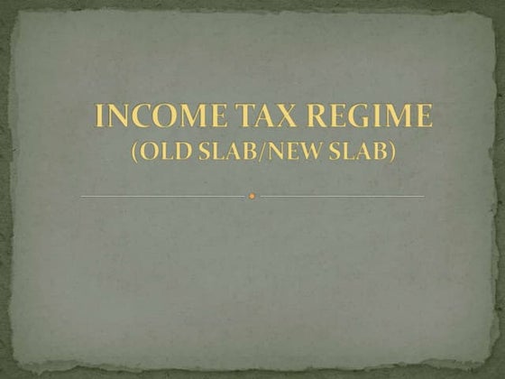 INCOME TAX REGIME - slabs-> old regime and new regime. | PPTX ...