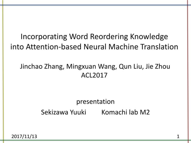 Incorporating Word Reordering Knowledge Into Attention Based Neural Machine Translation Ppt