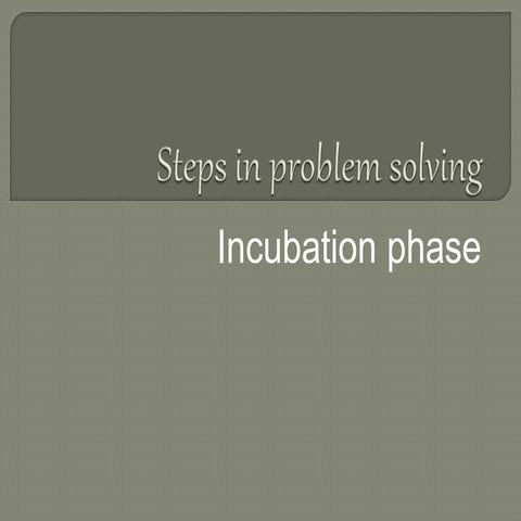 Incubation phase steps in problem solving | PPTX