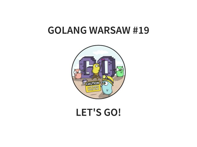 Golang Warsaw #19 (early autumn) Intro Slides | PDF | Programming ... Golang Warsaw #19 (early autumn) Intro Slides | PDF | Programming ...